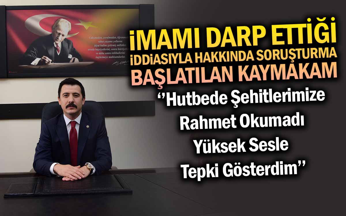 İmam Şehitlerimize Rahmet Okumadı, Kaymakam Tepki Gösterdi