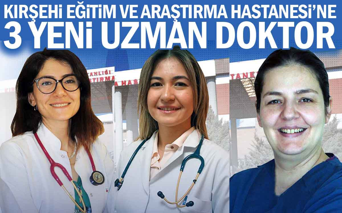 Kırşehir Eğitim ve Araştırma Hastanesi'ne 3 Yeni Uzman Doktor